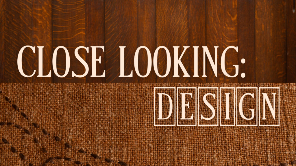 Online Course: CLOSE LOOKING: DESIGN – Stickley Museum